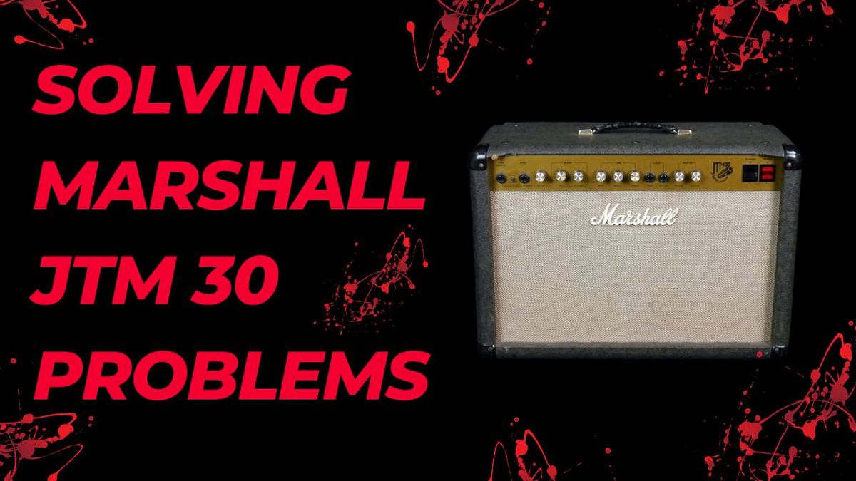 Solving Marshall JTM 30 Problems | Style Of Pop